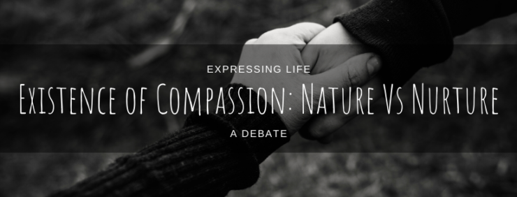 Existence of Compassion: Nature Vs Nurture - Expressing Life